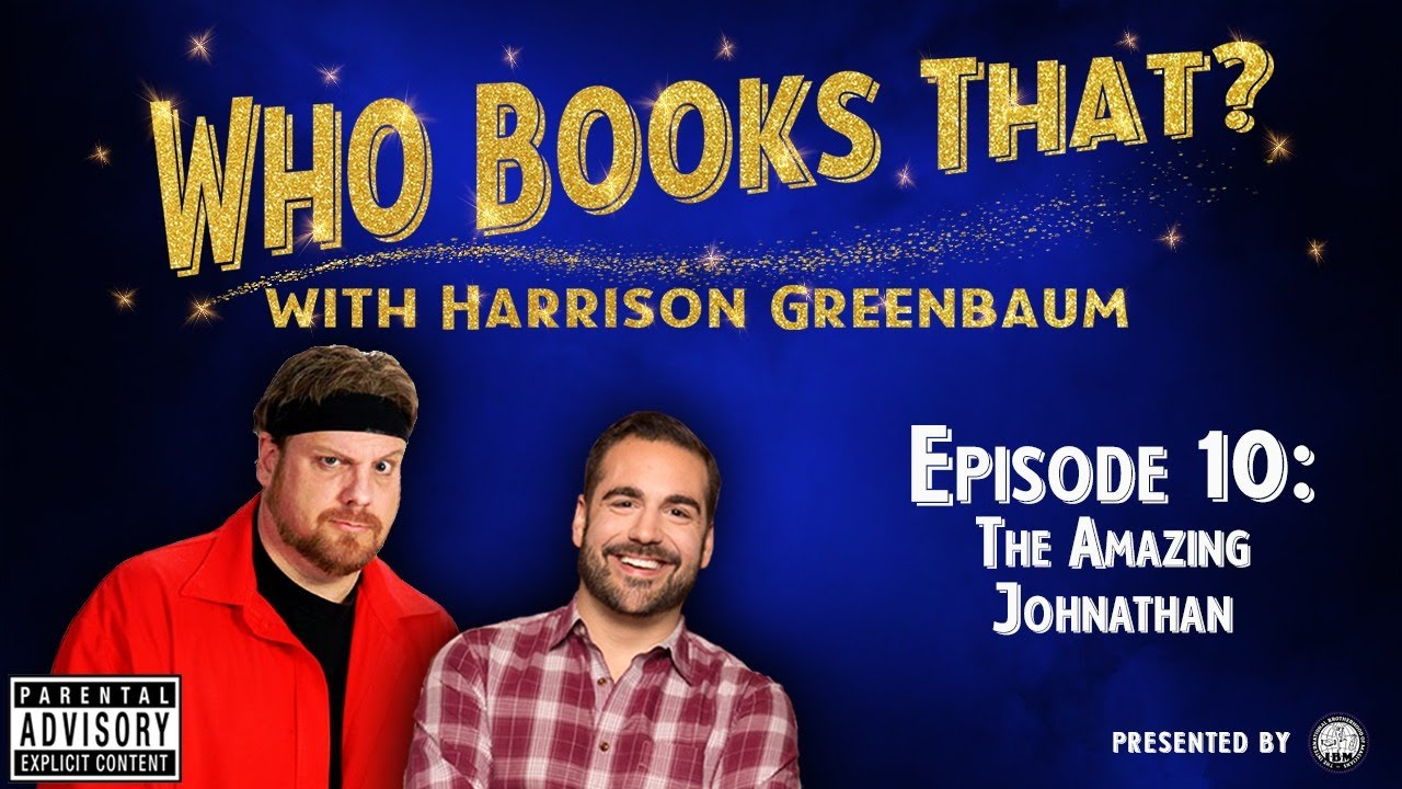 Who Books That? with Harrison Greenbaum, Ep. 10: AMAZING JOHNATHAN ...