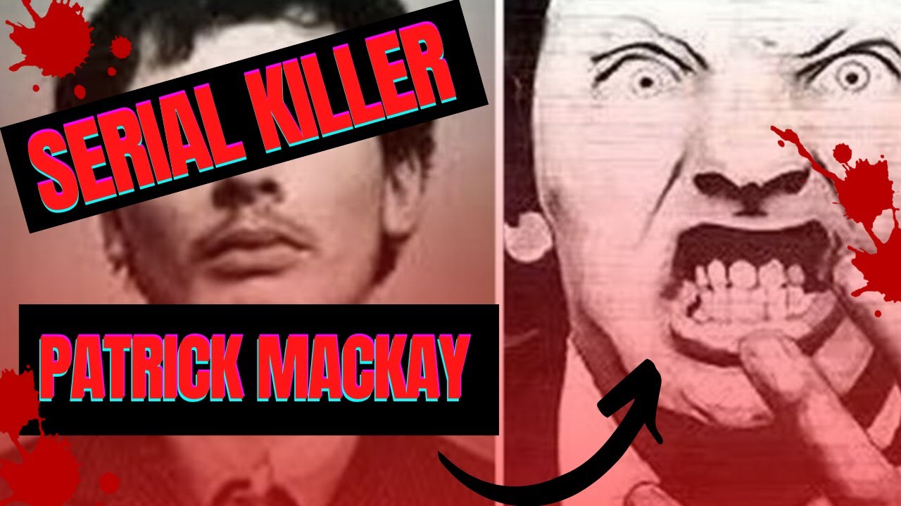 SERIAL KILLER PATRICK MACKAY - YouTube