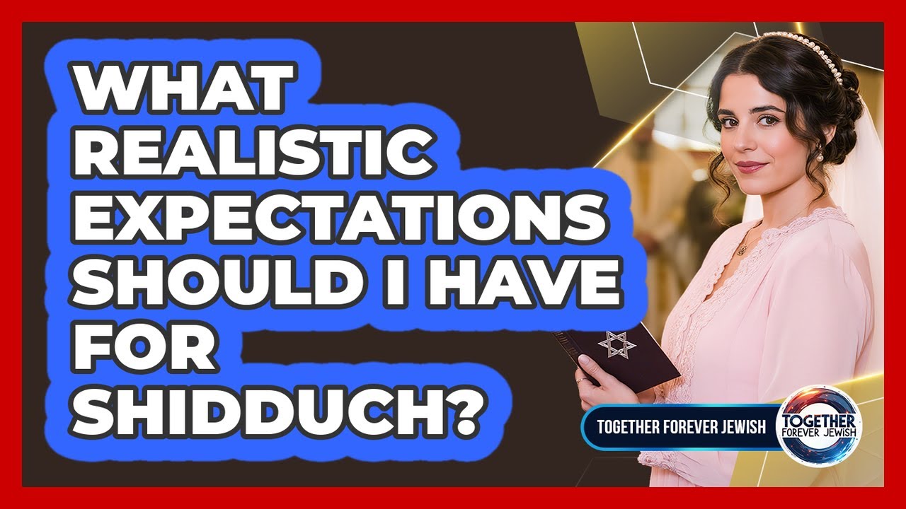 What Realistic Expectations Should I Have For Shidduch? - YouTube