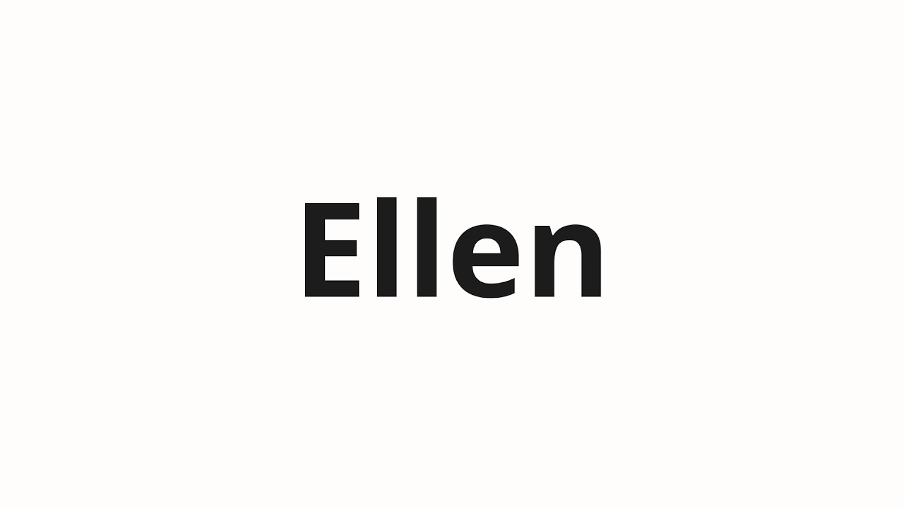 How to pronounce Ellen - YouTube