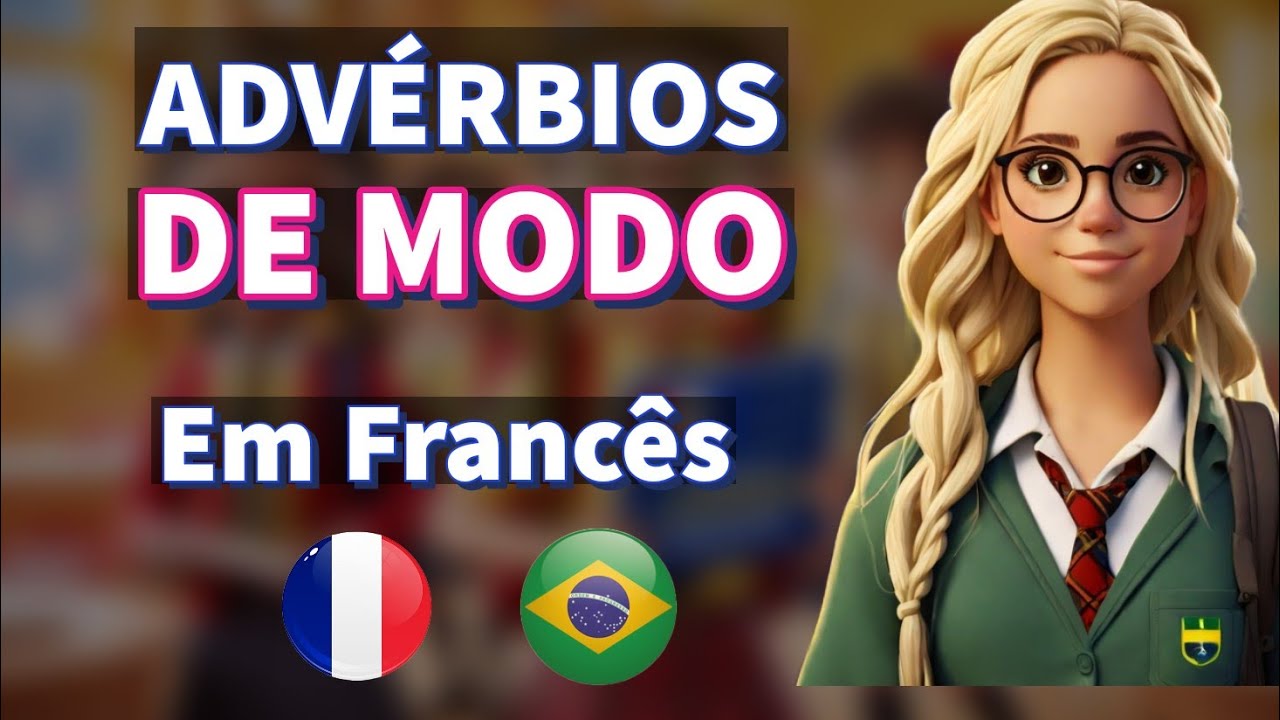 Aprenda a Pronúncia dos Advérbios de Modo em Francês | Guia para ...