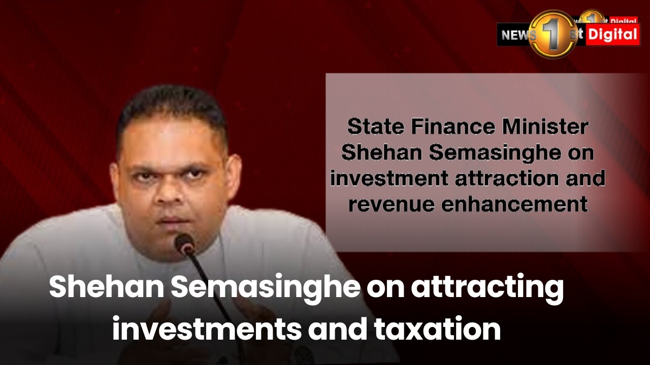 Shehan Semasinghe on attracting investments and taxation - YouTube
