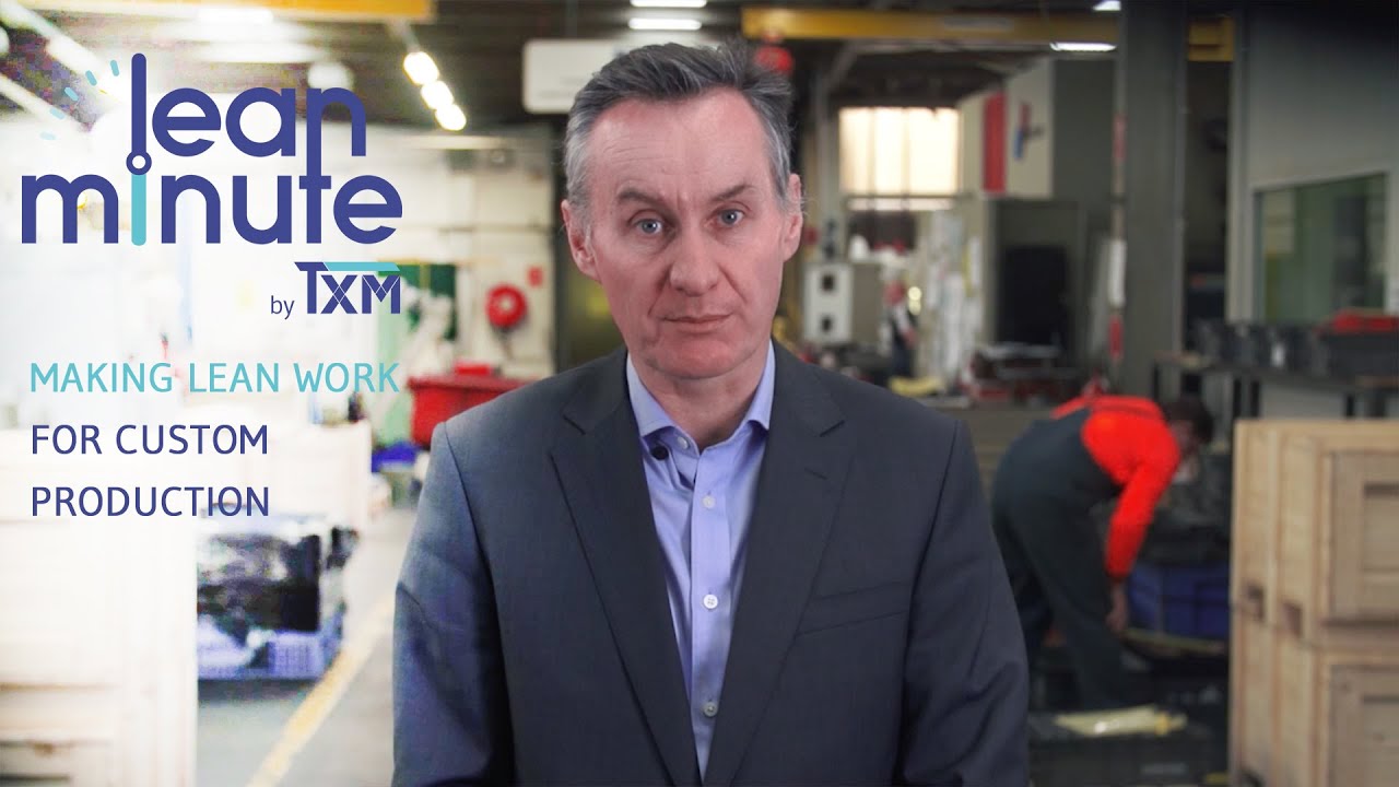 TXM Lean Minute - Making Lean Work for Custom Production - YouTube