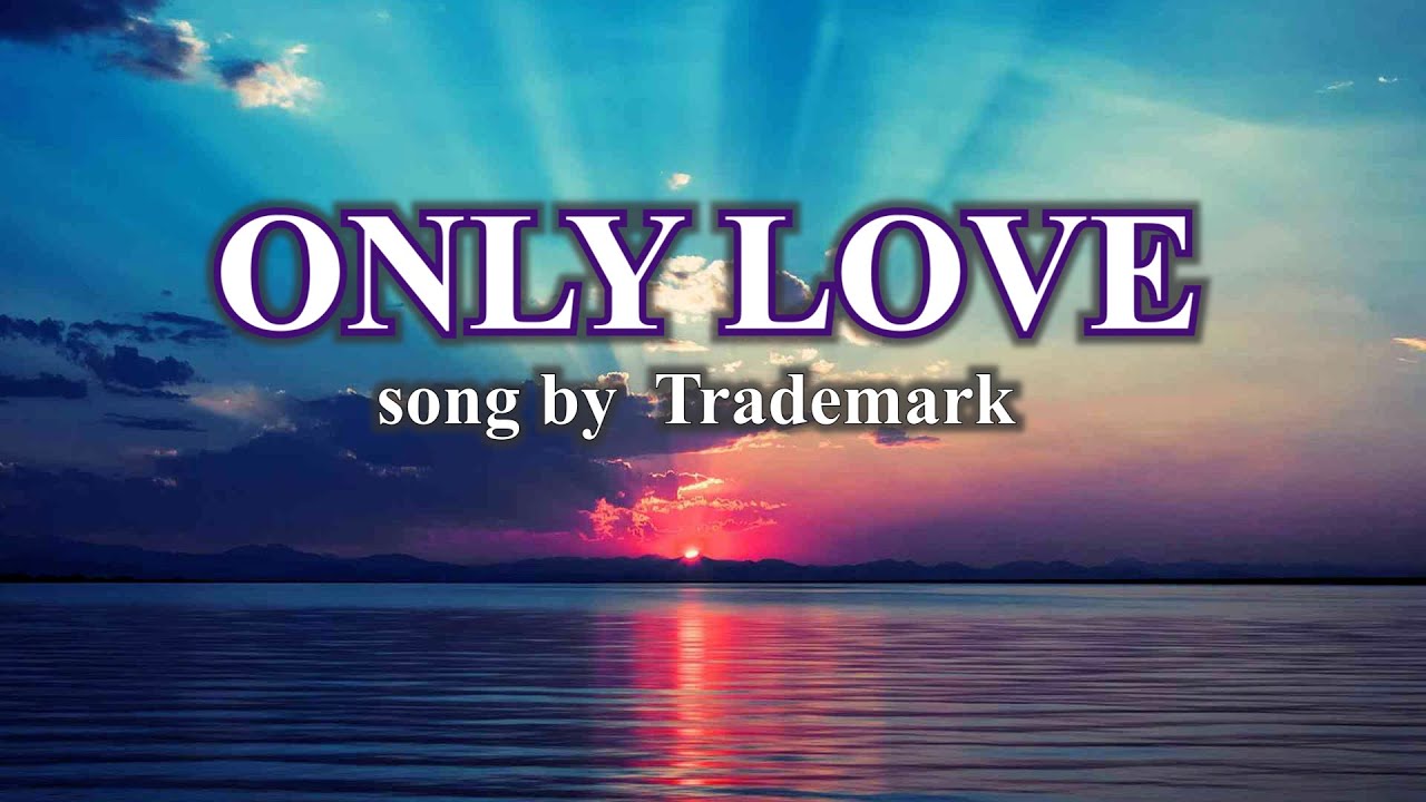 Only Love (Lyrics) - Trademark - YouTube