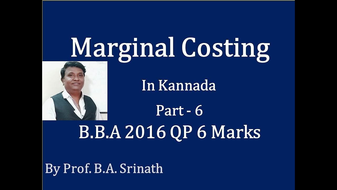 Marginal Costing In Kannada PART 6 2016 BBA Question Paper For 6 Marks Marginal Costing In Kannada PART 6 2016 BBA Question Paper For 6 Marks