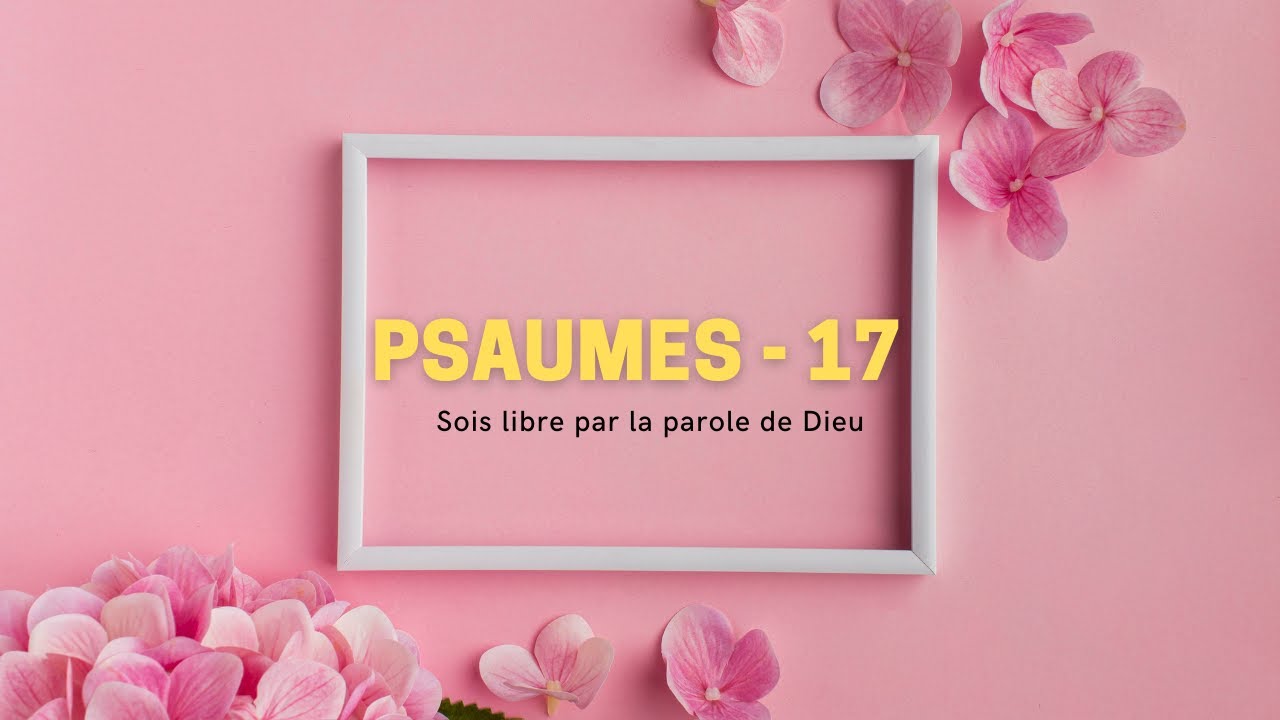Psaumes - 17 - YouTube