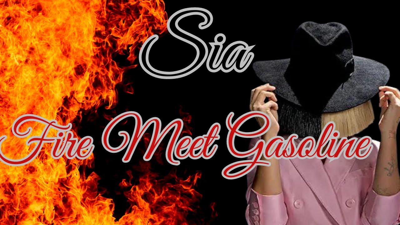 SIA - FIRE MEET GASOLINE (LYRICS) - YouTube