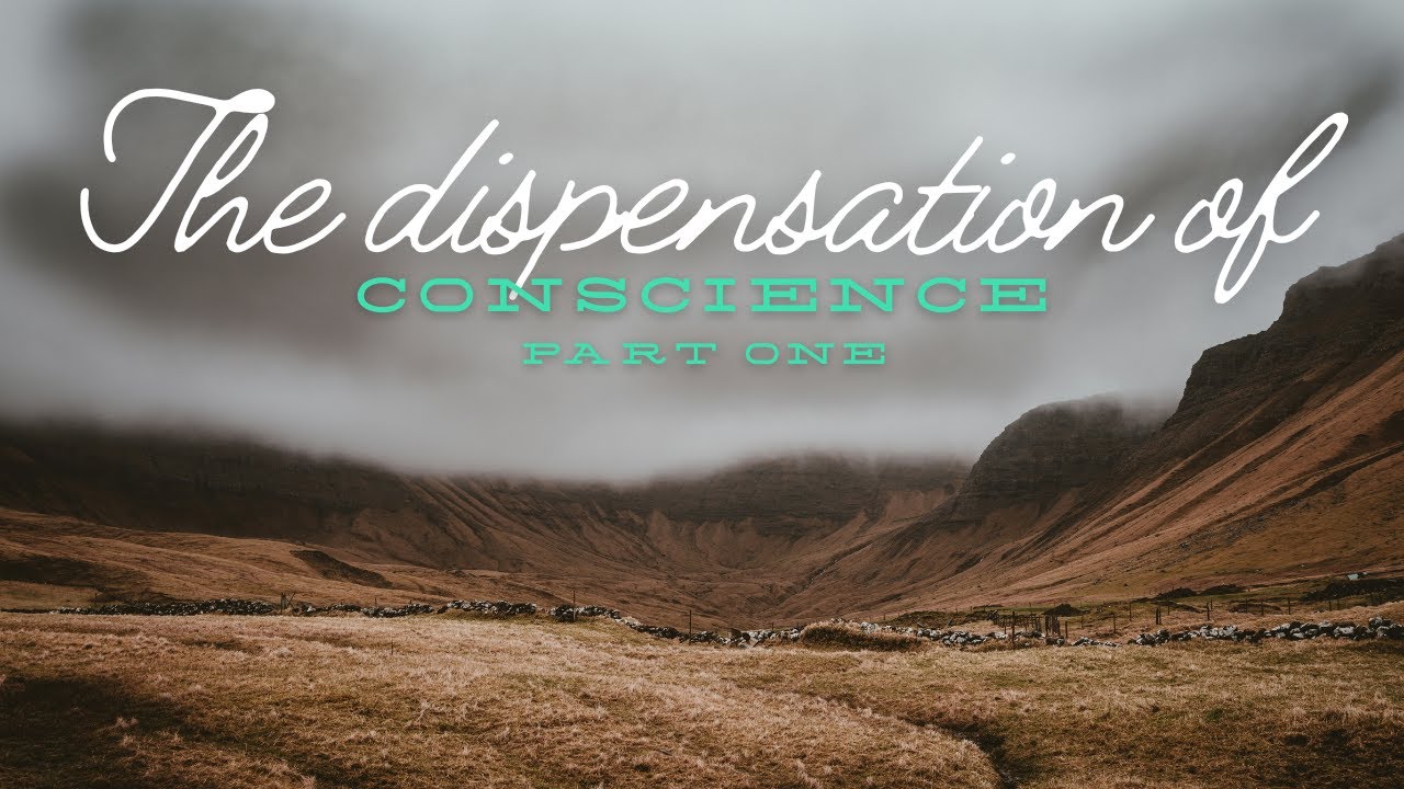 The Dispensation of Conscience [Part I] - YouTube