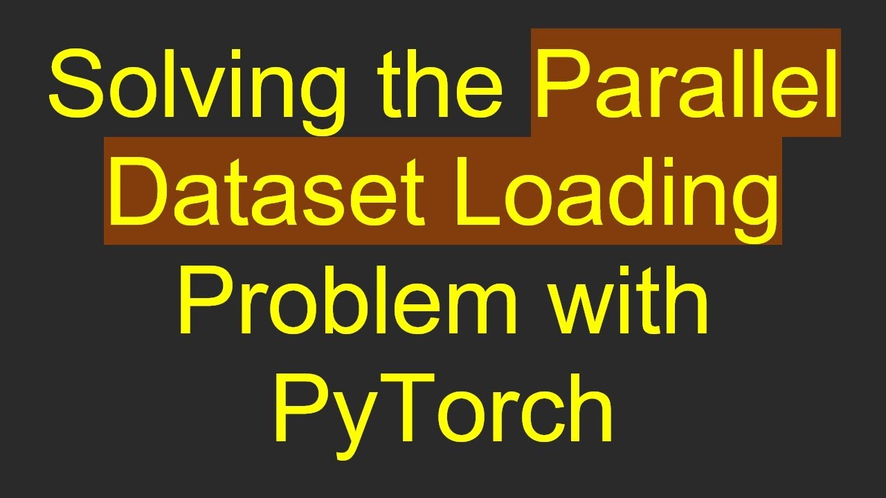 Solving The Parallel Dataset Loading Problem With Pytorch Youtube 1138