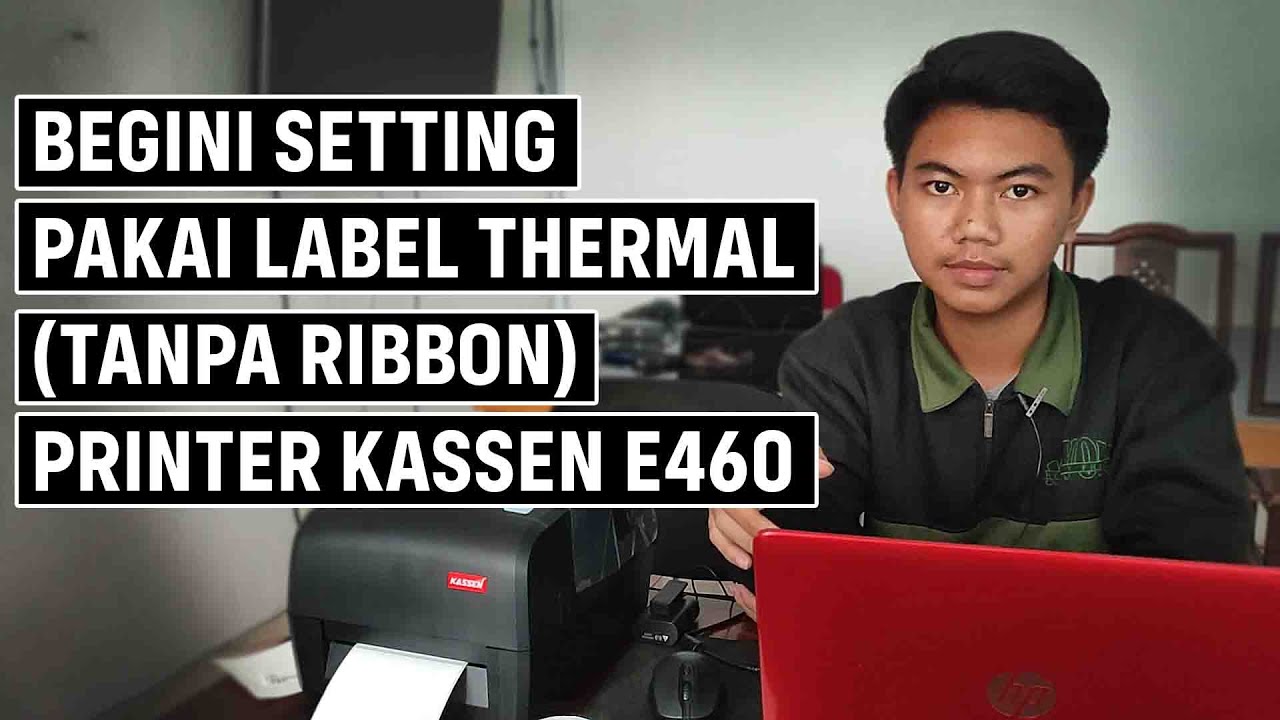 Begini Cara Setting Label Thermal (Tanpa Ribbon) - Printer KASSEN E460 ...