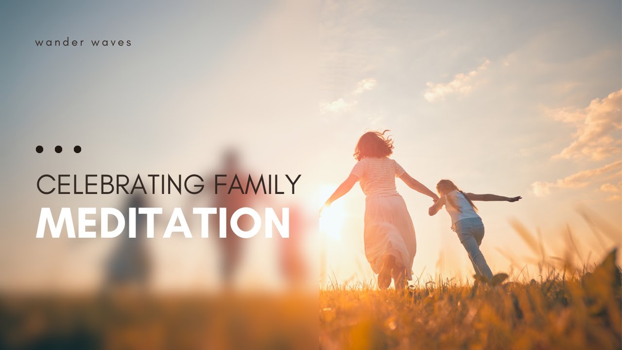 5 Minute Guided Meditation Celebrating Family | Guided Visualization ...