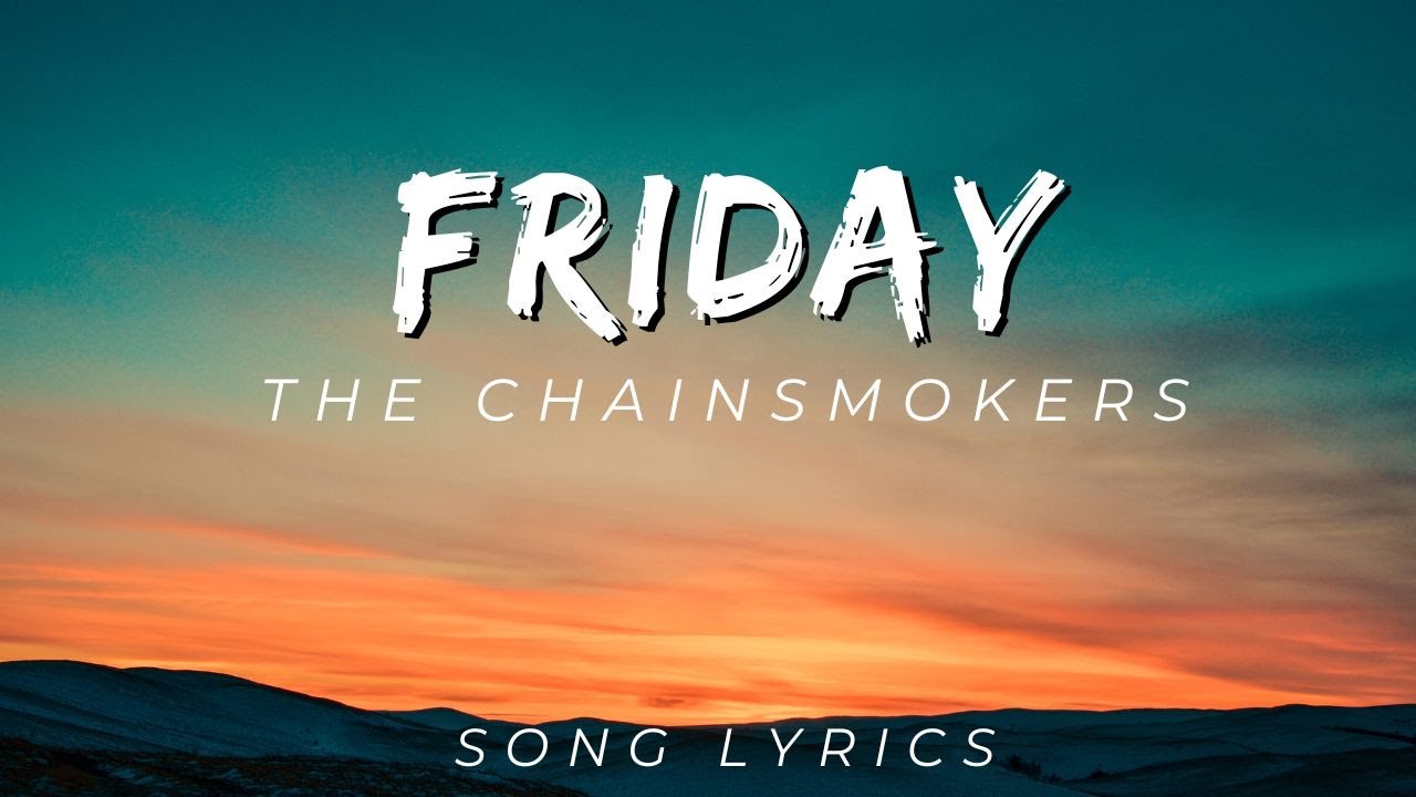 The Chainsmokers, Fridayy - Friday | SONG LYRICS VERSION - YouTube