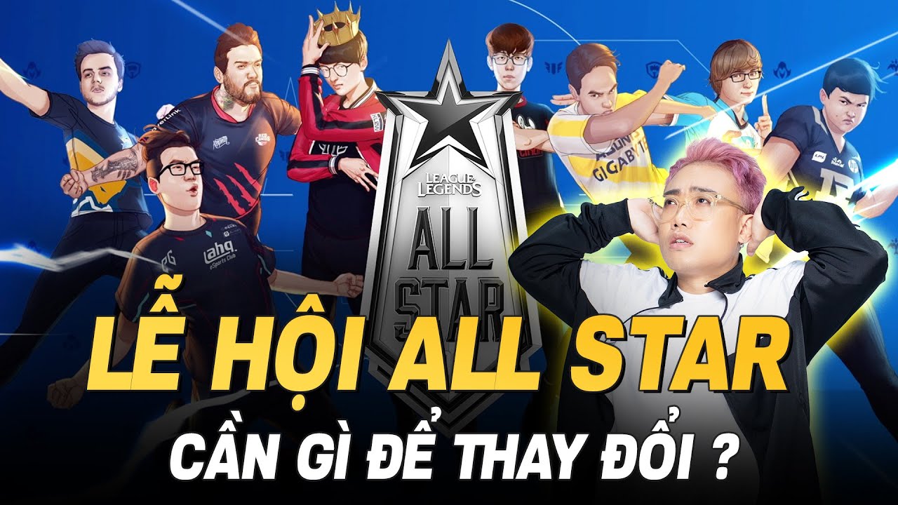 LỄ HỘI LMHT ALL-STAR CẦN GÌ ĐỂ THAY ĐỔI? - YouTube