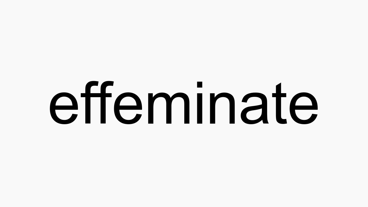 How to pronounce effeminate - YouTube