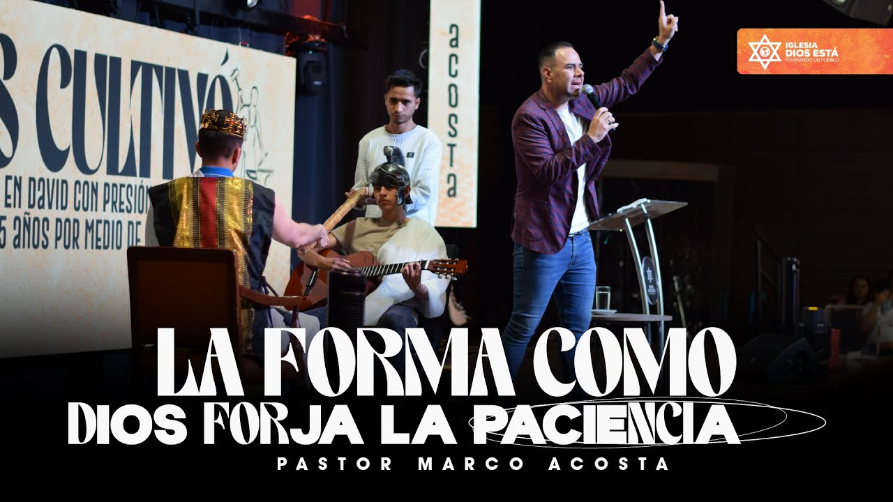 La forma como Dios forja la paciencia | Pastor MArco Acosta | Domingo ...