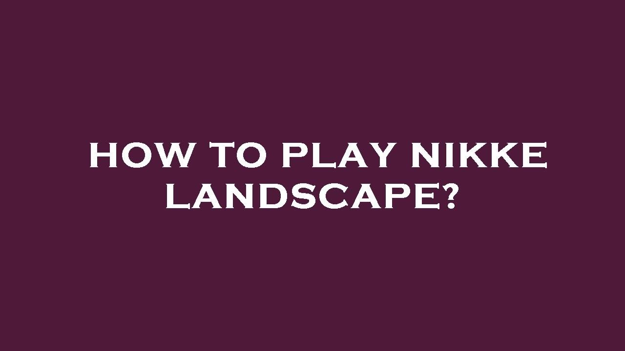 How to play nikke landscape? - YouTube