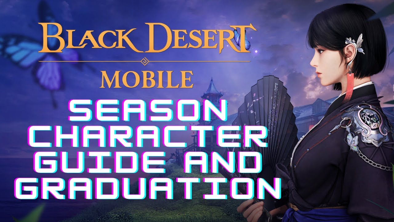 Black Desert Mobile SEASON CHARACTER GUIDE and GRADUATION - YouTube