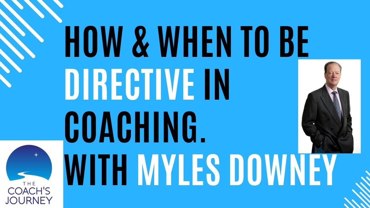 EPISODE #69: How And When To Be Directive in Coaching. With Myles ...