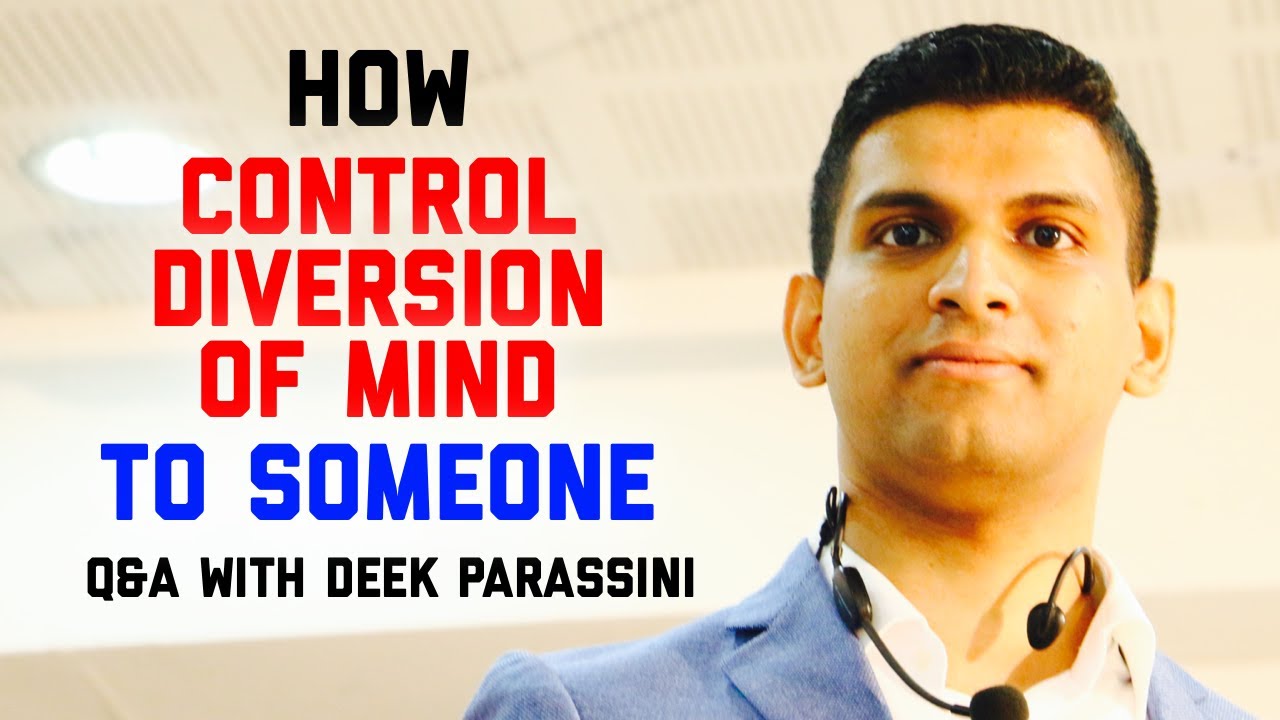 How to Control Diversion of Mind to Someone - Q&A with Deek Parassini ...
