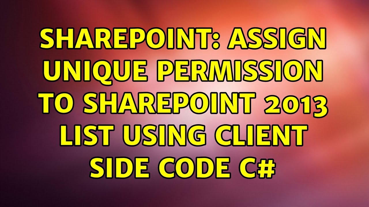 Sharepoint: Assign Unique permission to SharePoint 2013 List using ...