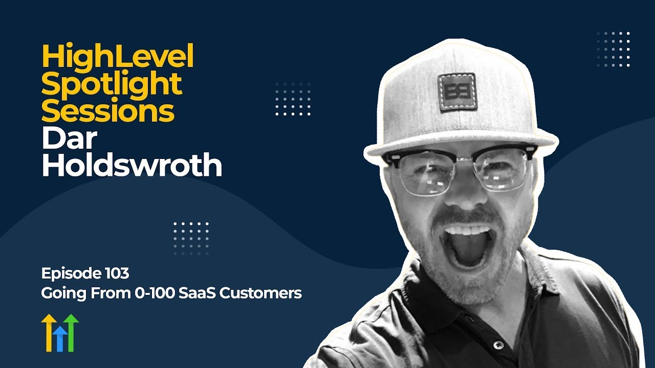 HighLevel Spotlight Sessions: Dar Holdsworth On Going From 0-100 SaaS Customers - YouTube