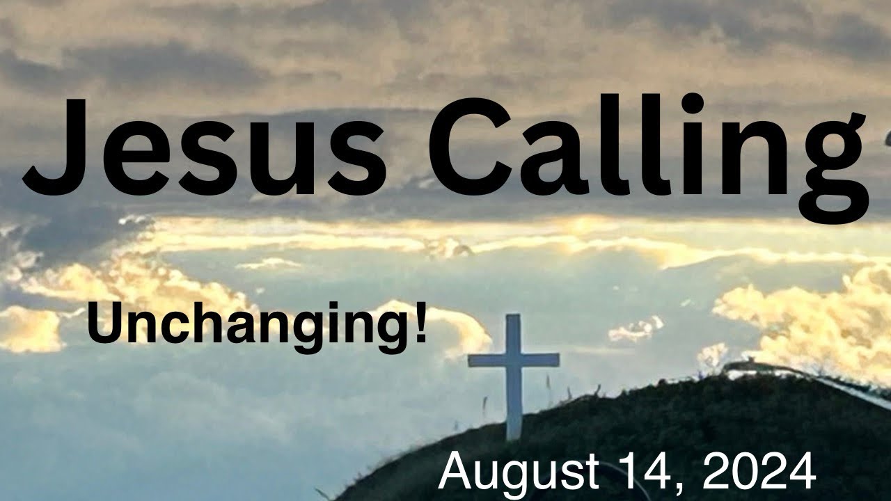 Unchanging! Jesus calling! August 14 - YouTube