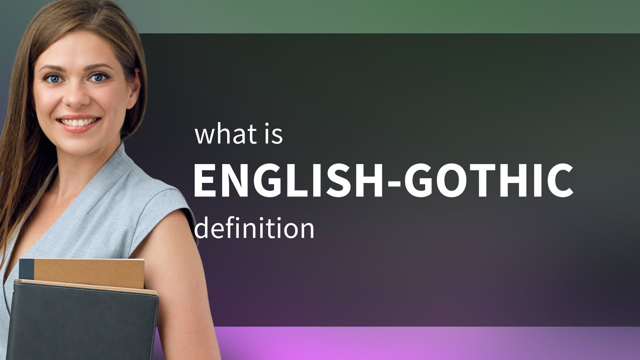 English-gothic | what is ENGLISH-GOTHIC definition - YouTube