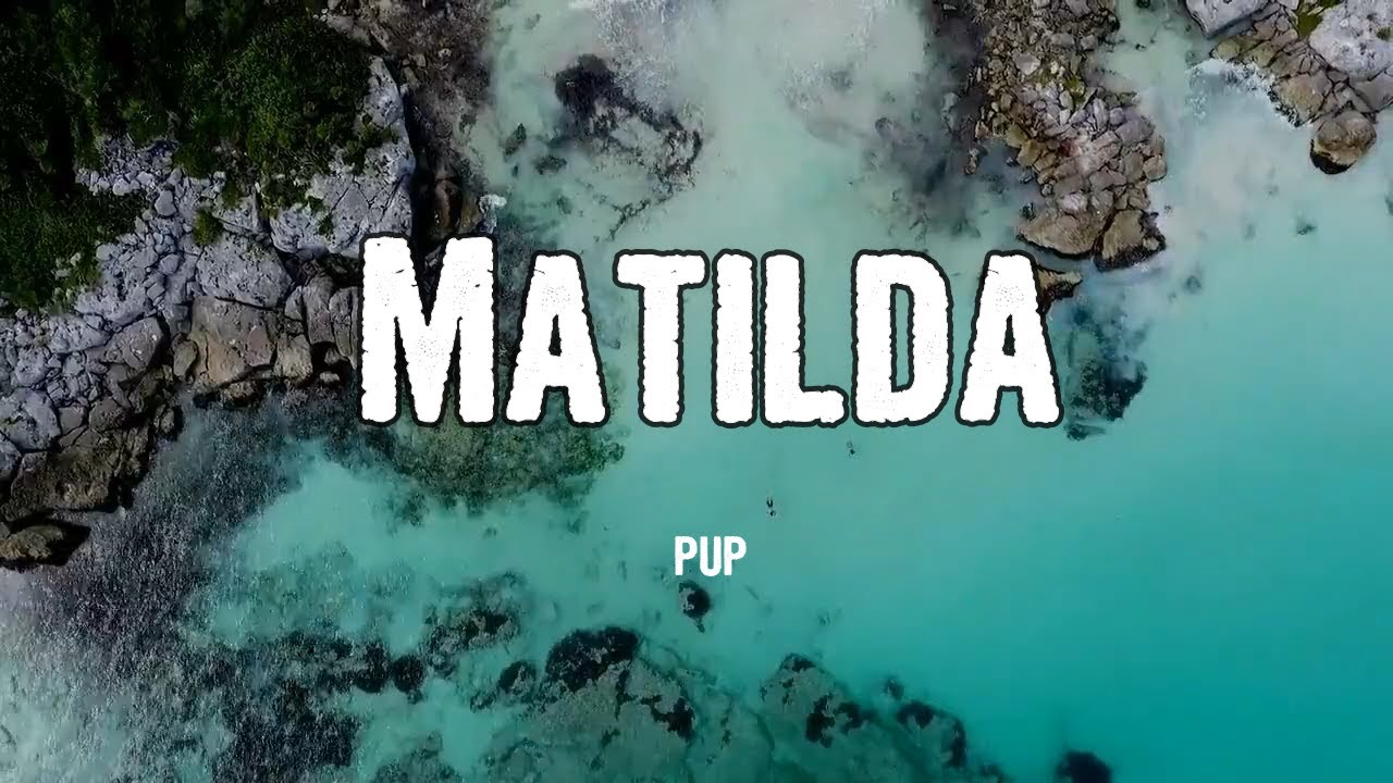 PUP - Matilda (Lyrics) - YouTube