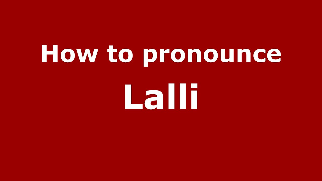 How to pronounce Lalli (Italian/Italy) - PronounceNames.com - YouTube