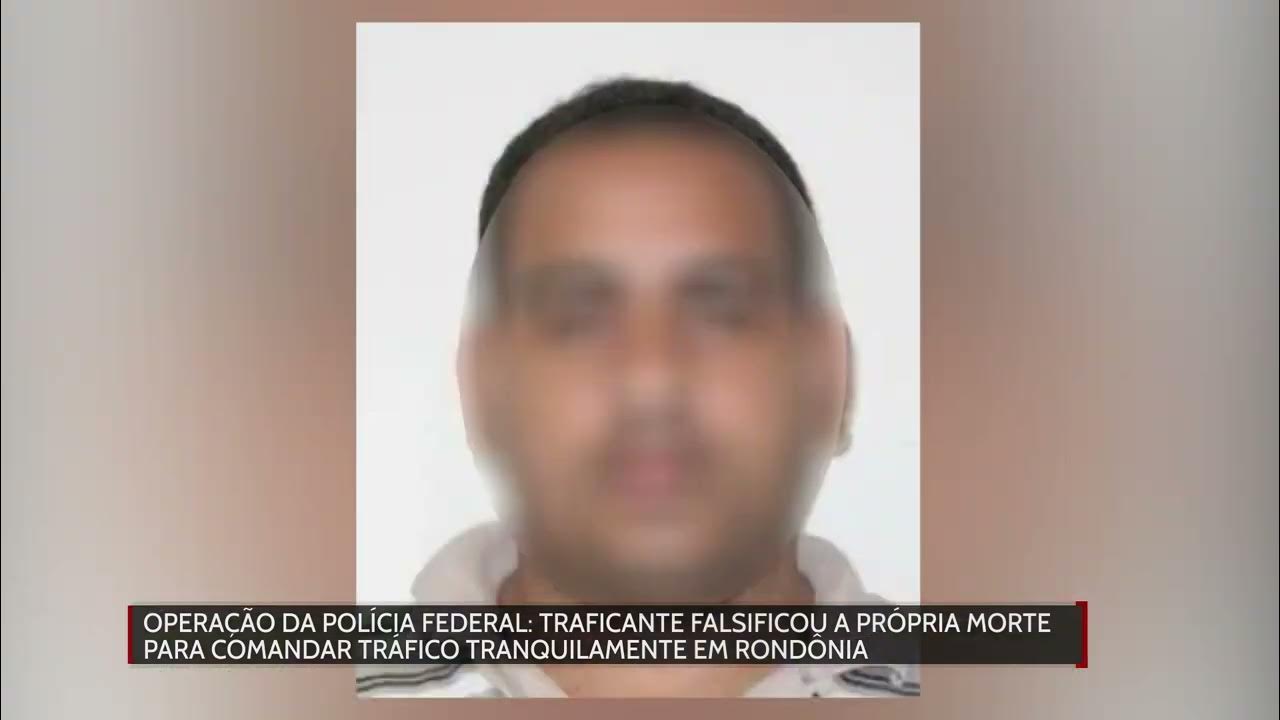 Traficante Falsificou A Própria Morte Para Comandar Tráfico