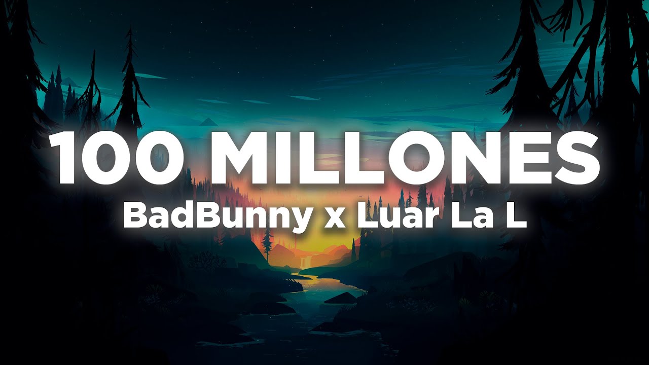 100 MILLONES - BadBunny x Luar La L (Letra/Lyrics/8D AUDIO) - 4K FULL ...