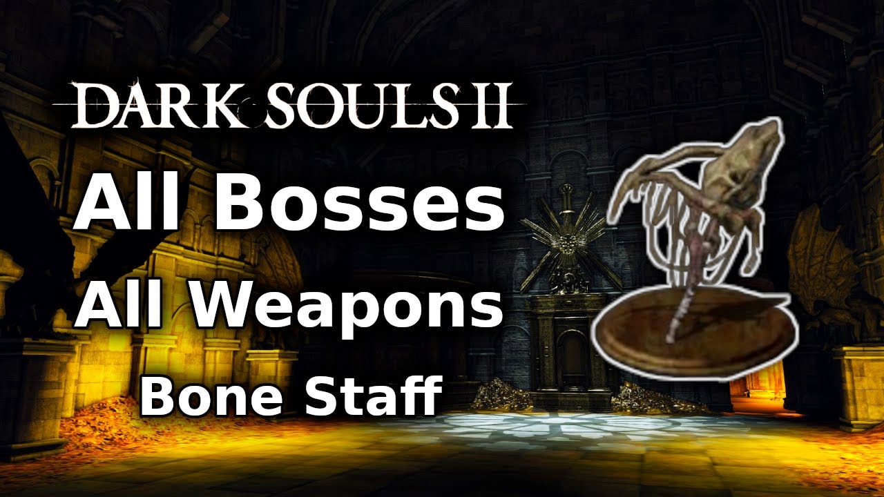 Dark Souls 2 Bone Staff Playthrough || All Bosses All Weapons Challenge ...
