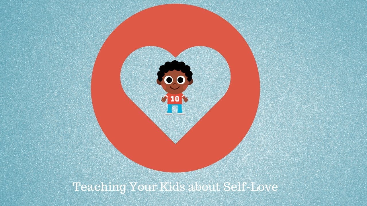 How to Teach Your Kids Self-Love - YouTube