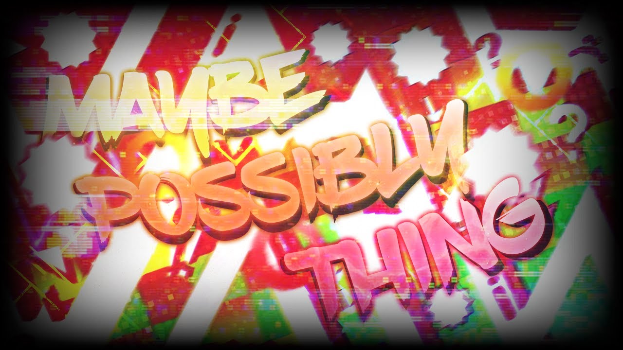 Maybe Possibly Thing by iNubble & YakobNugget 100% (EXTREME DEMON ...