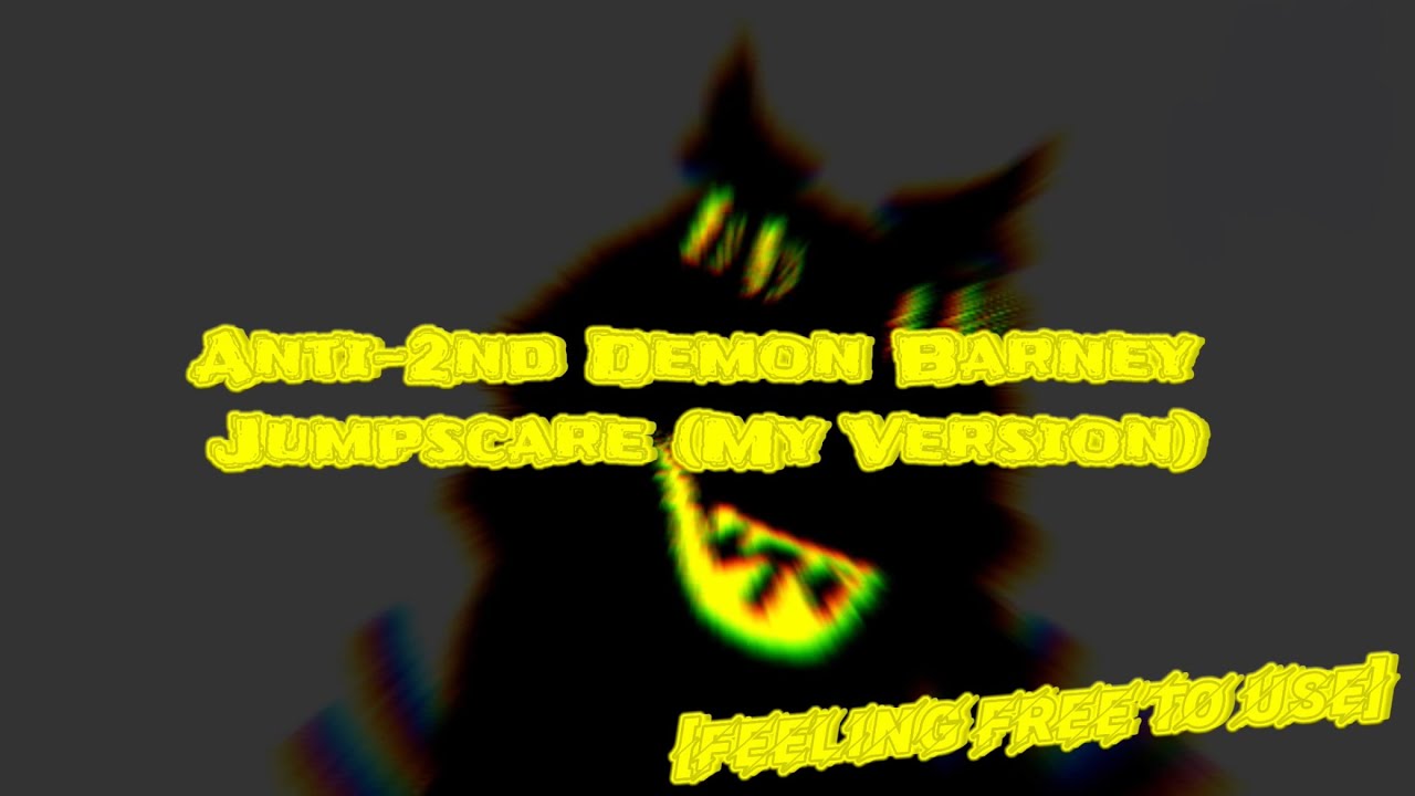 Anti-2nd Demon Barney Jumpscare (My Version) [Feeling Free To Use ...