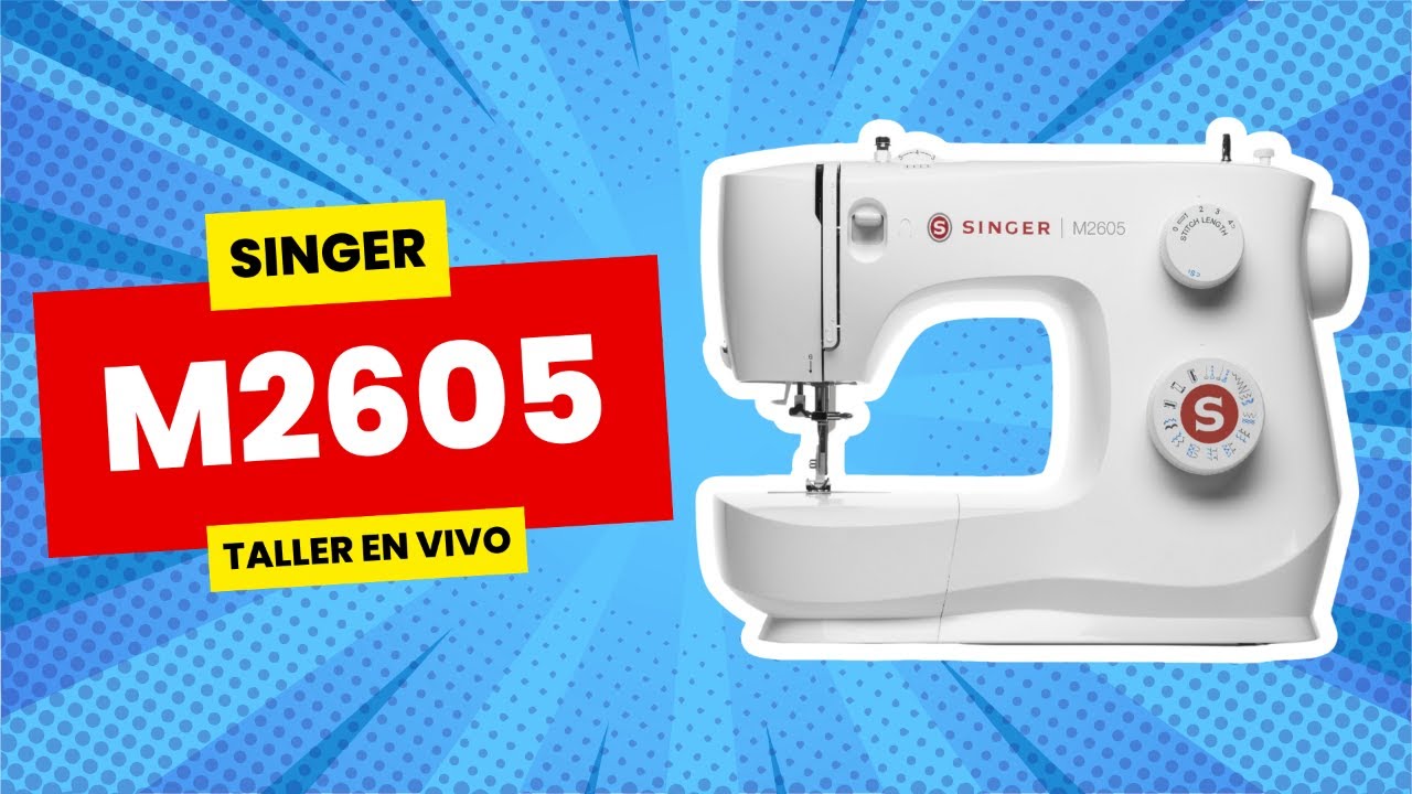 🔴 M2605- Taller Exclusivo sobre el Uso y Manejo de las Máquinas SINGER ...