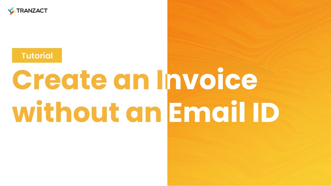 How to create an Invoice without an Email ID for a customer on TranZact ...