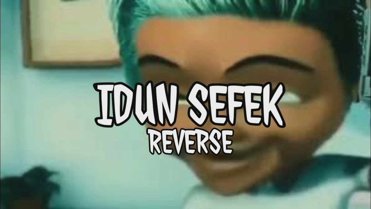 Idun Sefek tapi versi Reverse.. - YouTube
