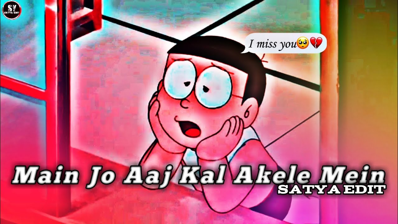 Main Jo Aaj Kal Akele Mein // Sad Nobita Sad Status Video ( Satya Edit ...