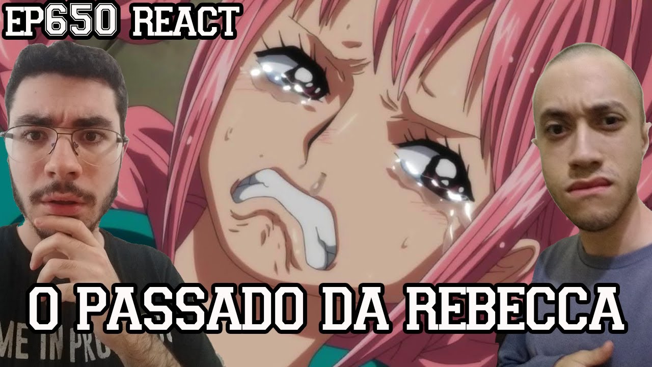 O PASSADO DA REBECCA - One Piece Episódio 650 REACT - YouTube