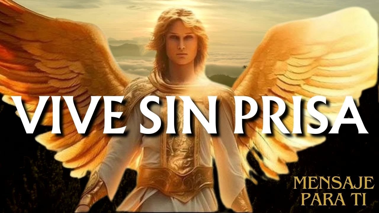 TU ÁNGEL TE DICE HOY 💫 VIVE SIN PRISA 💌 Mensaje de los ÁNGELES PARA TI ...