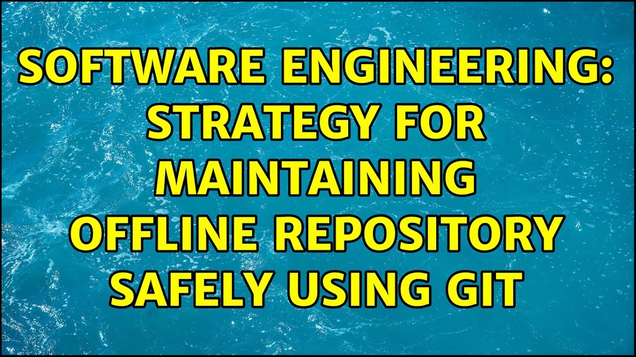 Software Engineering: Strategy for maintaining offline repository ...