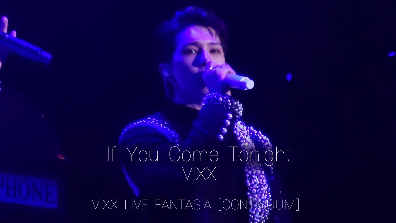 [4K] 231209 빅스 - If You Come Tonight @VIXX LIVE FANTASIA [CONTINUUM ...