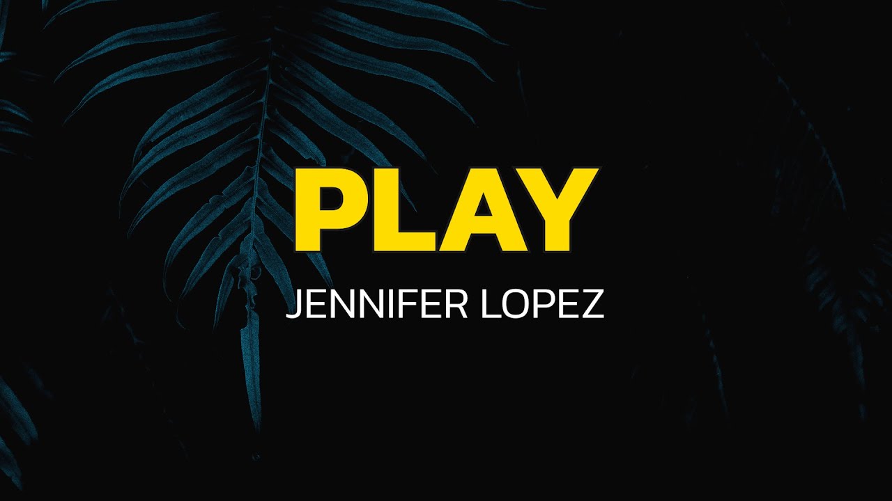 Jennifer Lopez - Play (Lyrics) - YouTube