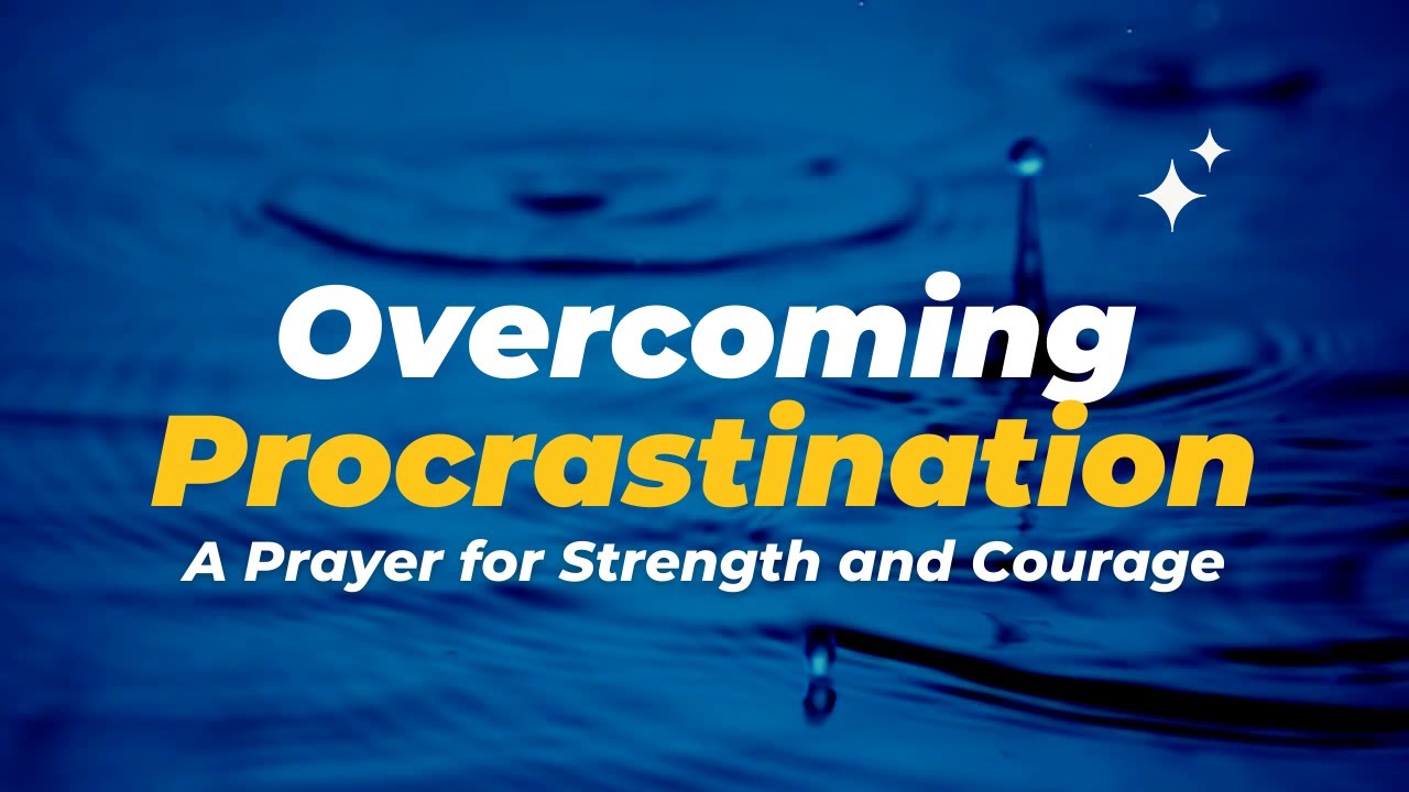 Overcoming Procrastination: A Prayer for Strength and Courage - Pray ...