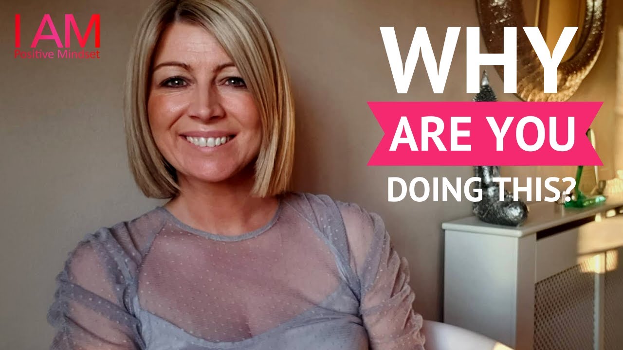 Why are you doing this? | I AM Positive Mindset | Empowerment ...