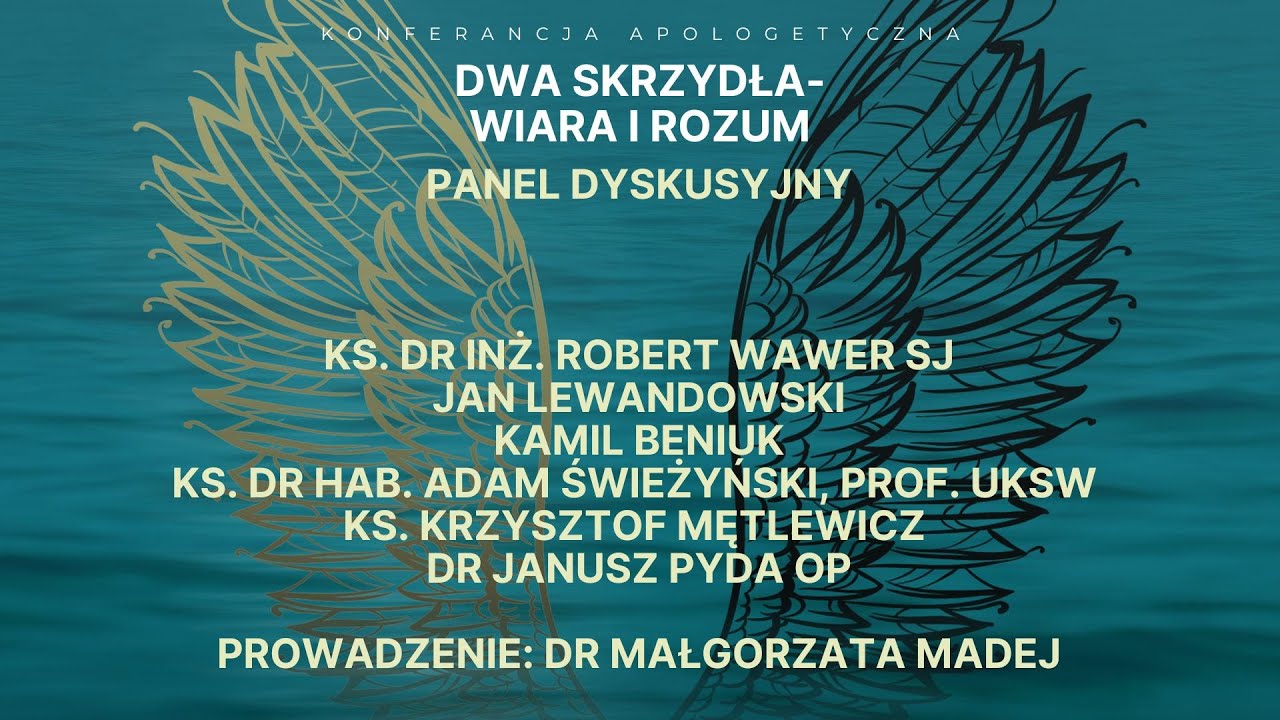 Dwa skrzydła - wiara i rozum. Panel dyskusyjny z udziałem prelegentów ...