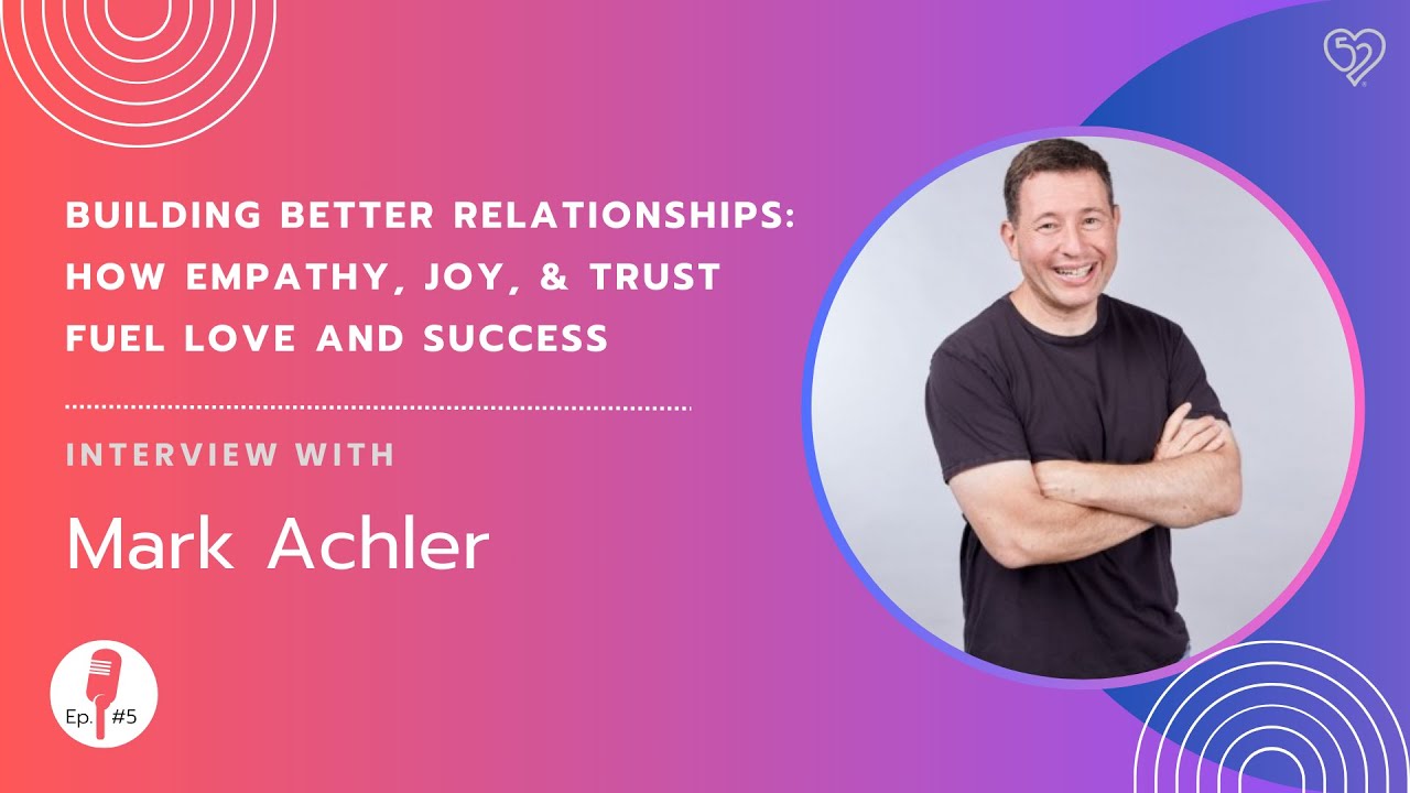 Building Better Relationships: How Empathy, Joy & Trust Fuel Love and ...
