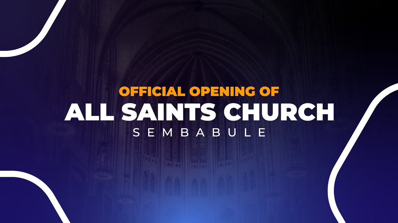 Official Opening Of All Saints Church - Sembabule - YouTube