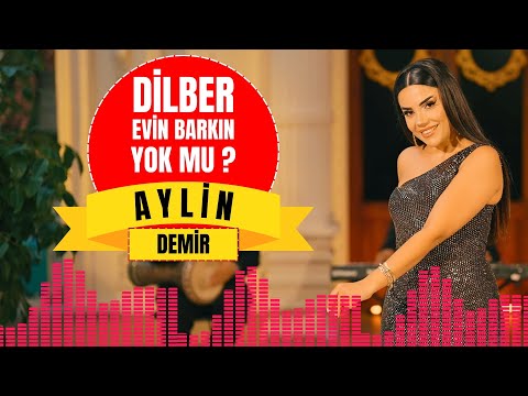 Aylin Demir - Dilber Evin Barkın Yokmu